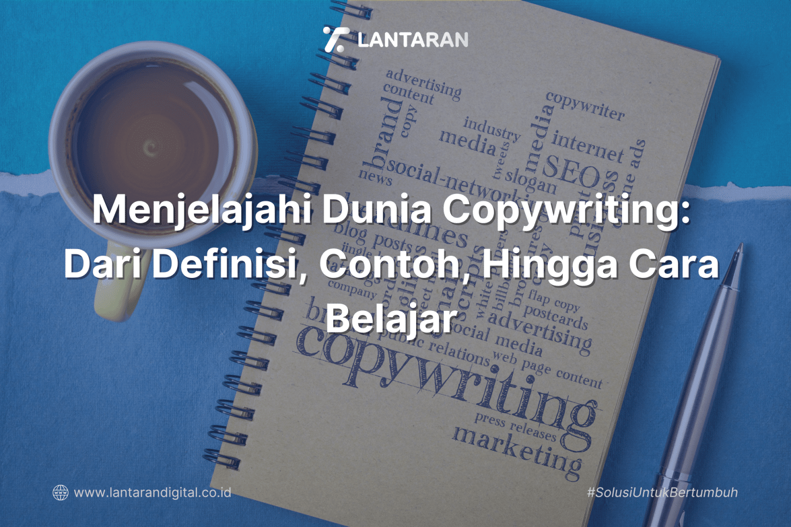 Menjelajahi Dunia Copywriting: Dari Definisi, Contoh, Hingga Cara Belajar