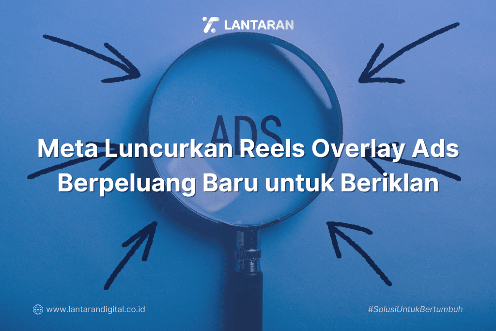 Meta Luncurkan Reels Overlay Ads Berpeluang Baru untuk Beriklan