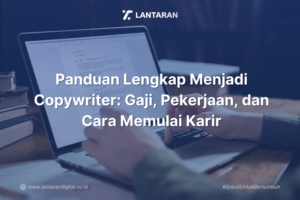 Panduan Lengkap Menjadi Copywriter: Gaji, Pekerjaan, dan Cara Memulai Karir