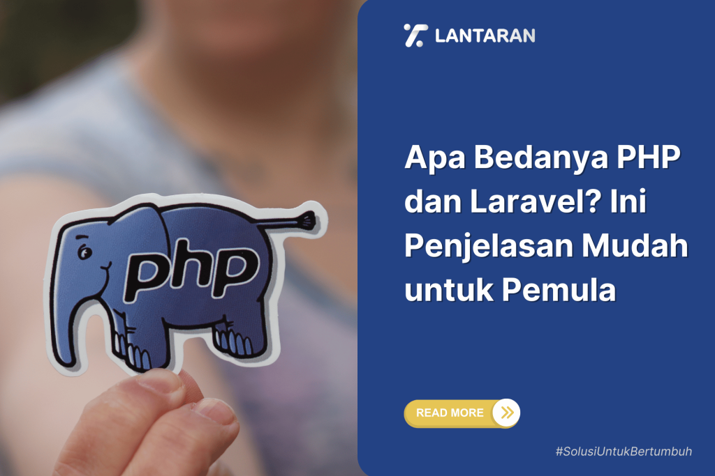 Apa Bedanya PHP dan Laravel? Ini Penjelasan Mudah untuk Pemula