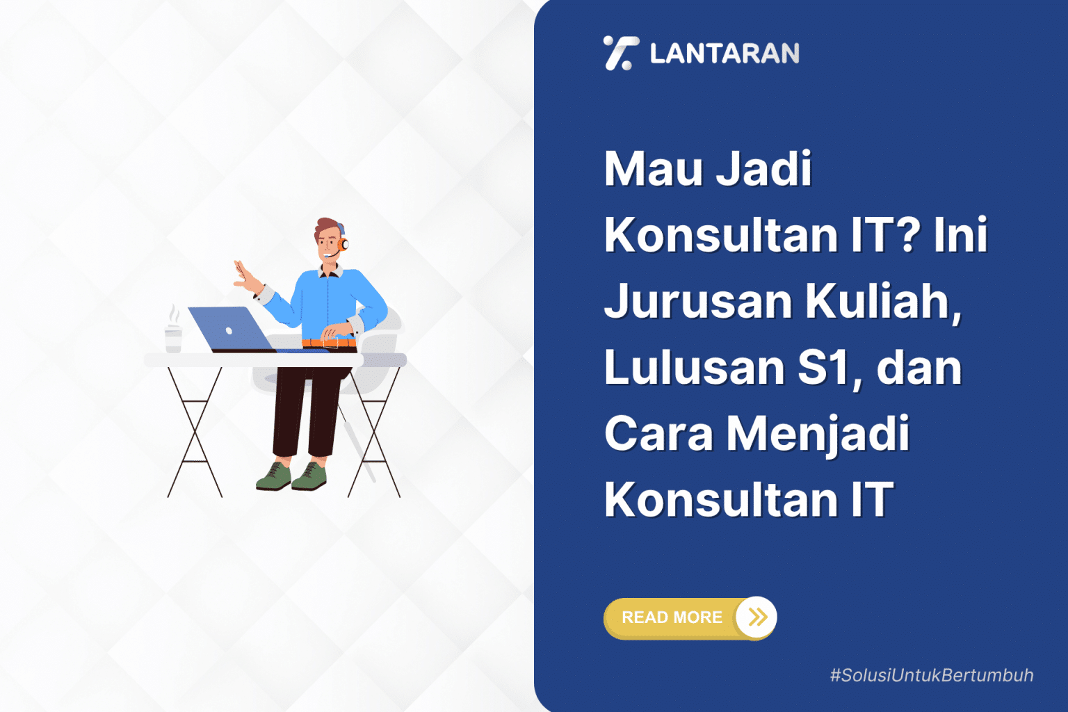 Mau Jadi Konsultan IT? Ini Jurusan Kuliah, Lulusan S1, dan Cara Menjadi ...