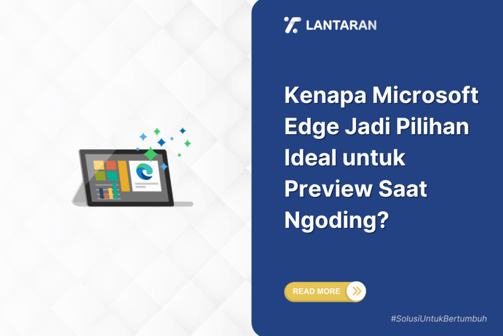 Kenapa Microsoft Edge Jadi Pilihan Ideal untuk Preview Saat Ngoding?