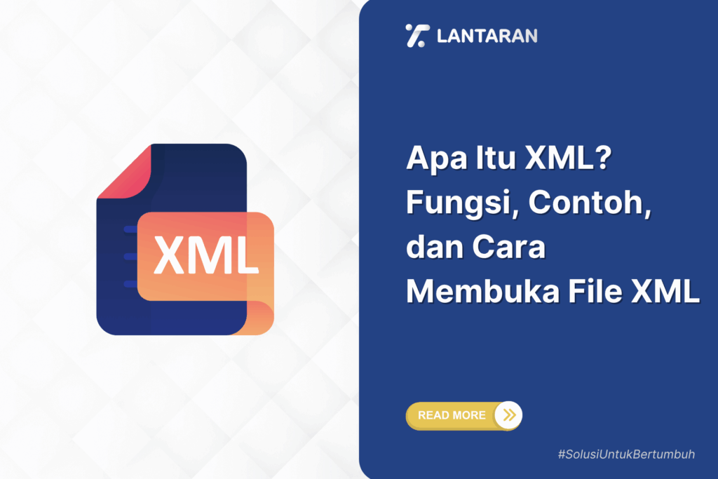 Apa Itu XML? Fungsi, Contoh, dan Cara Membuka File XML