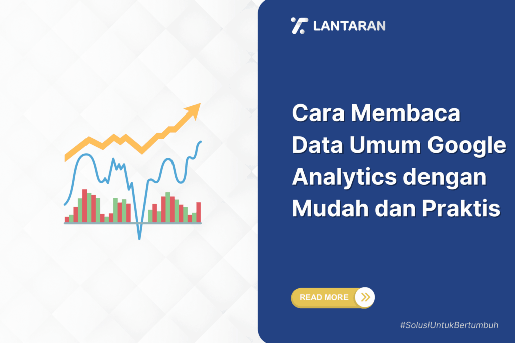 Cara Membaca Data Umum Google Analytics dengan Mudah dan Praktis